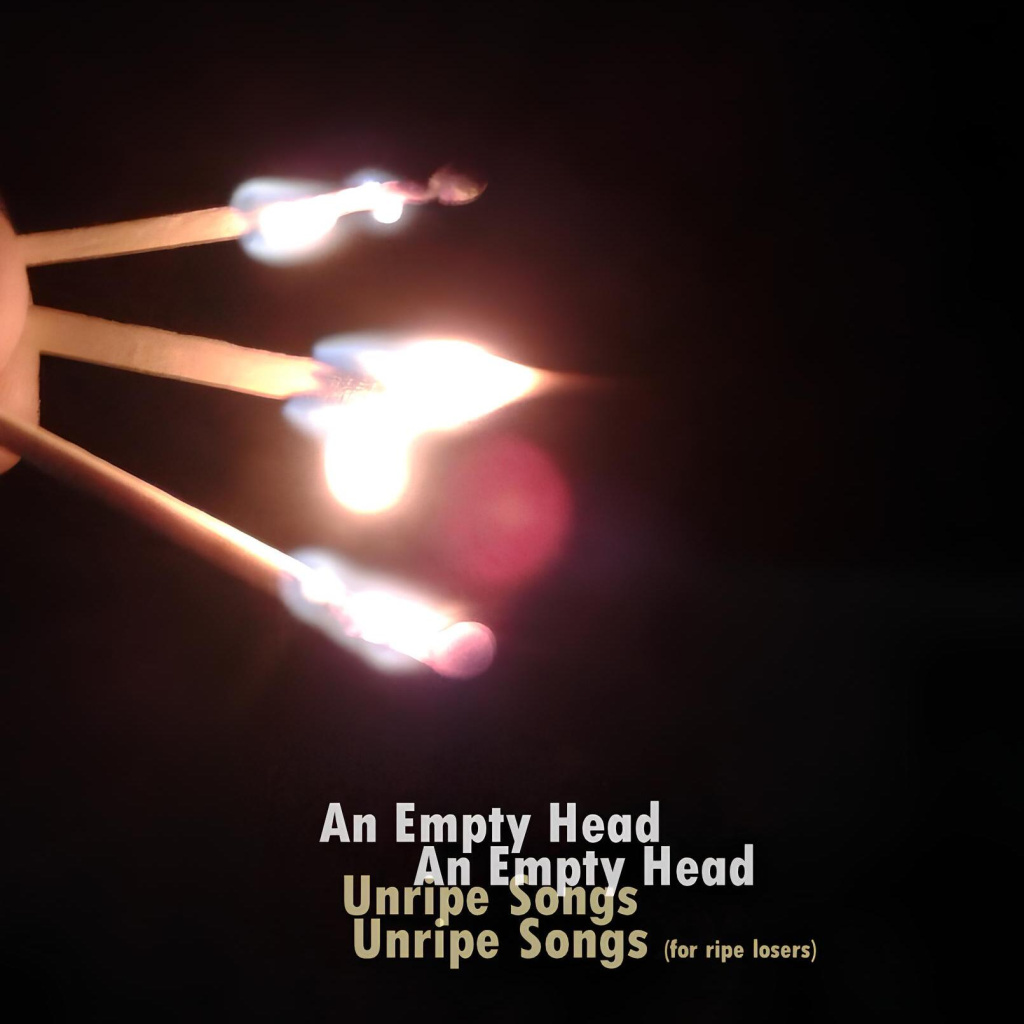 Unripe Songs - An Empty Head